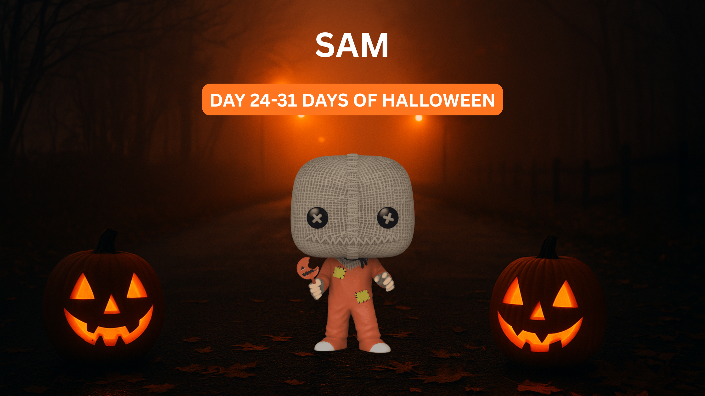 Sam Rules the HivDay 24 Halloween Hive: Trick ’r Treat Sam Funko Pop ...